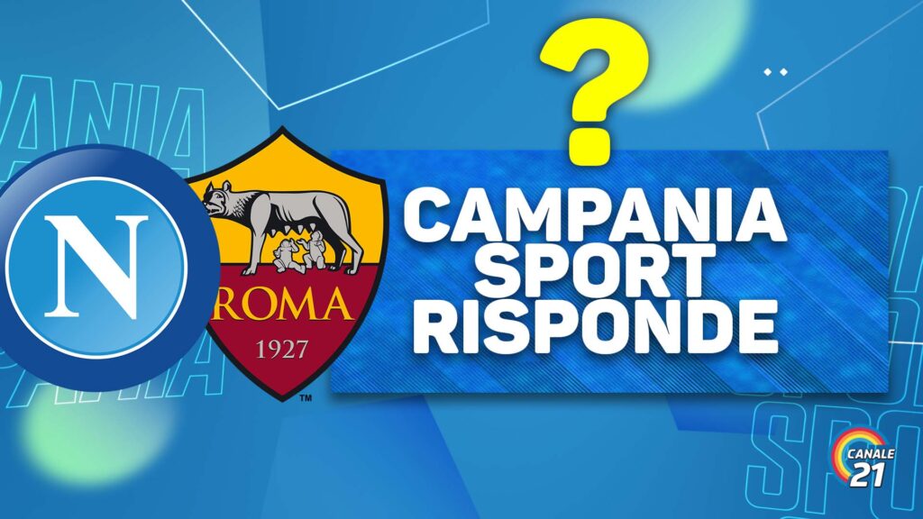 Campania Sport risponde: la vostra domanda su Napoli-Roma | Canale 21